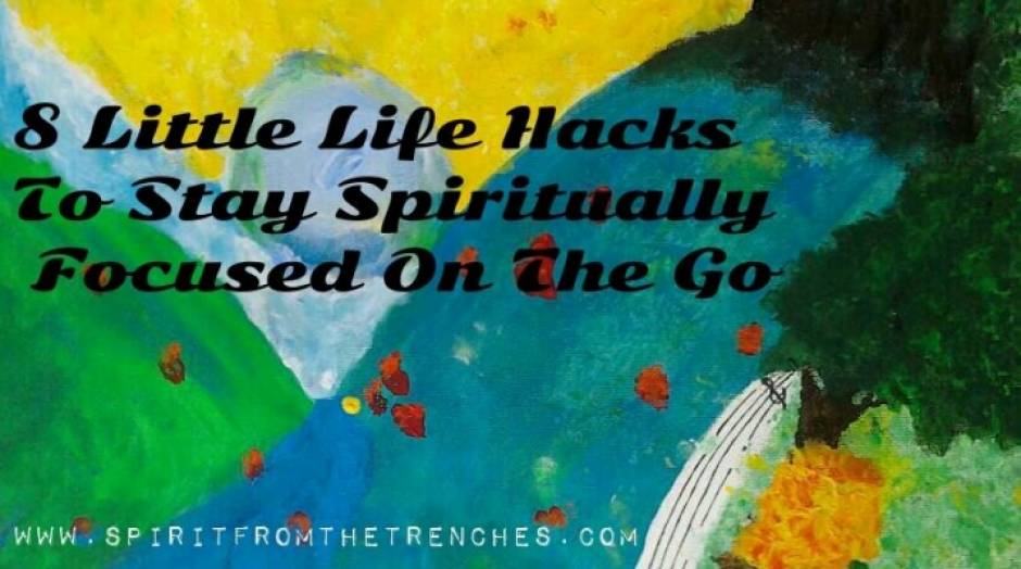 8 Little Life Hacks to stay Spirutally Focused