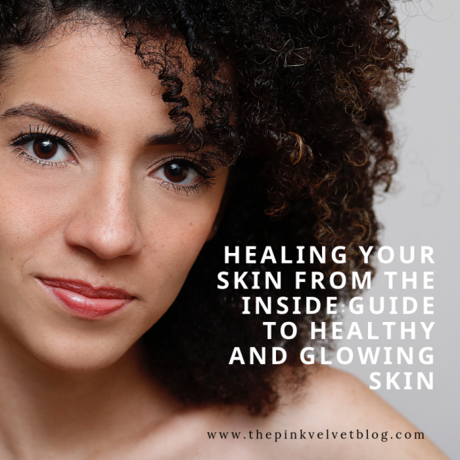 Healing Your Skin from the Inside: Guide to Healthy Skin