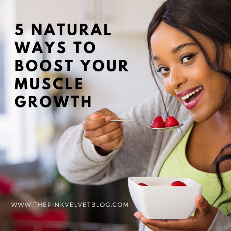 5 Natural Ways To Boost Your Muscle Growth