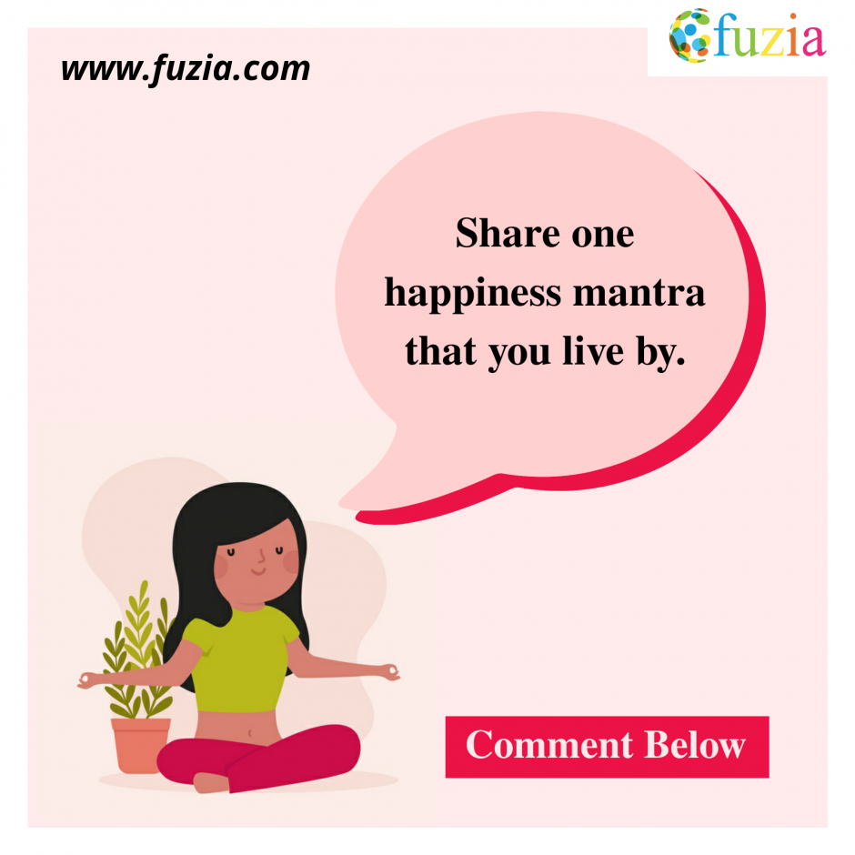 Share one happiness mantra that you live by