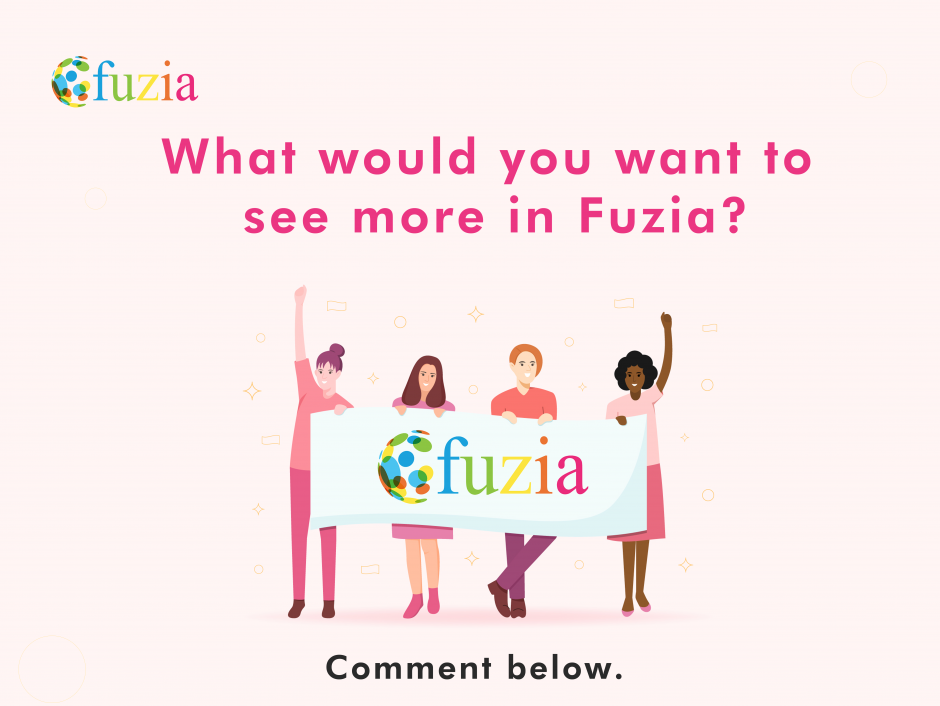 What would you want to see more in Fuzia?