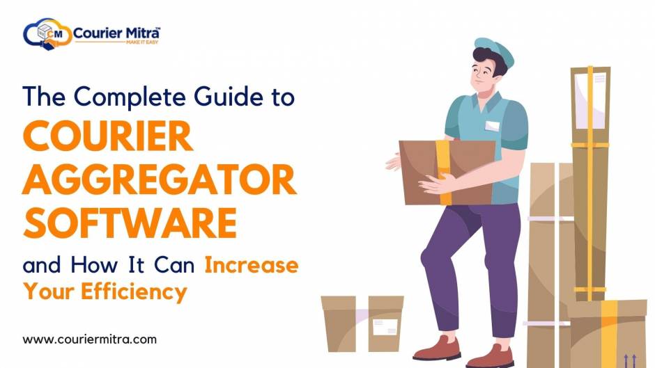The Complete Guide to Courier Aggregator Software