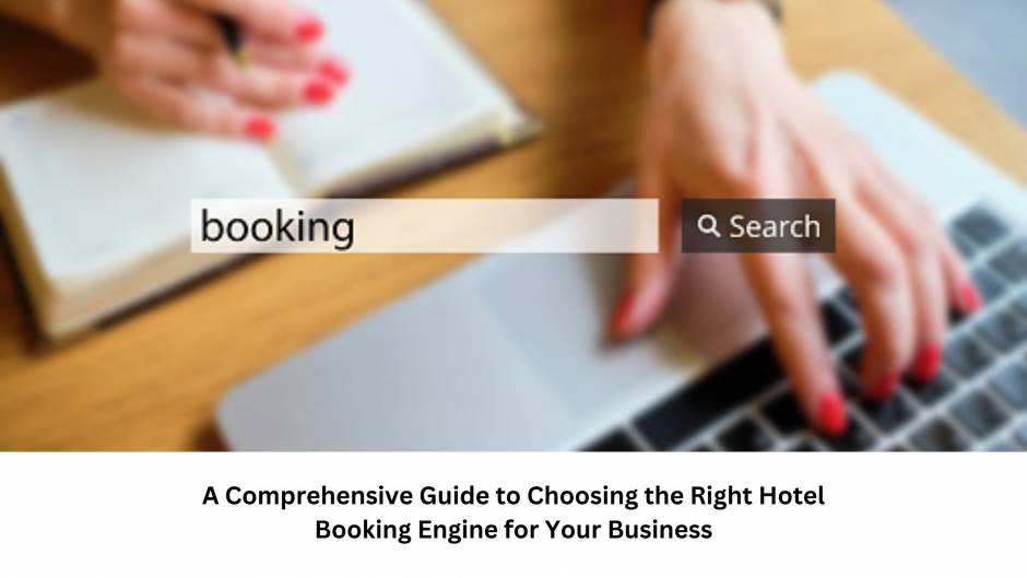 Choosing the Right Hotel Booking Engine: A Guide
