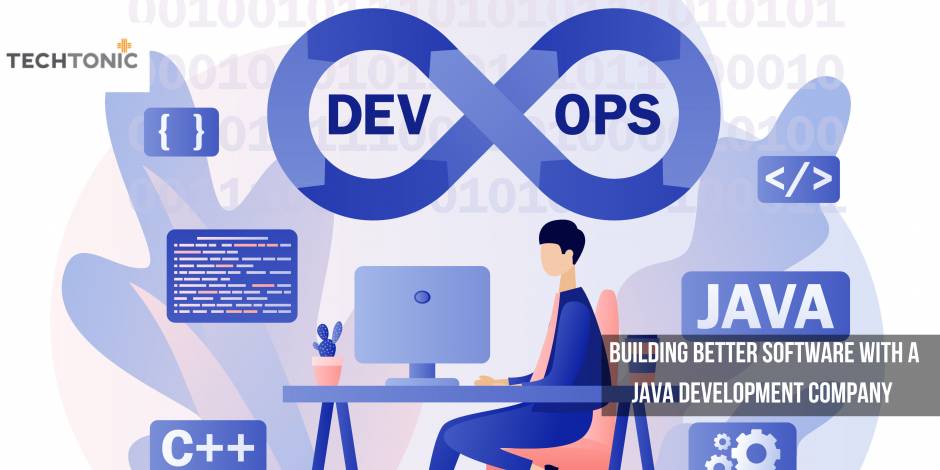 Building Better Software with a Java Development Company