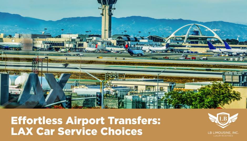 Effortless Airport Transfers: LAX Car Service Choices