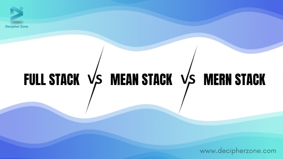 Full-Stack vs MEAN vs MERN - What to Choose? Full-Stack vs MEAN vs MERN - What to Choose?
