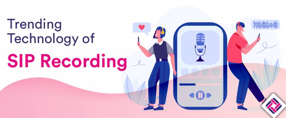 Trending Technology of SIP Recording : A Smart TelePhony P