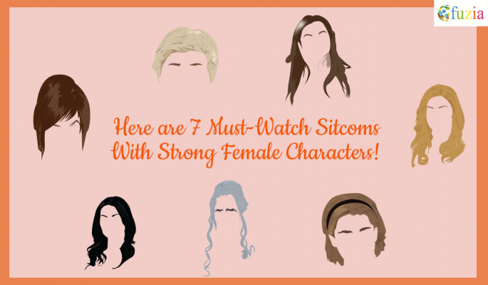 Here Are 7 Must-Watch Sitcoms With Strong Female Characters! - Fuzia