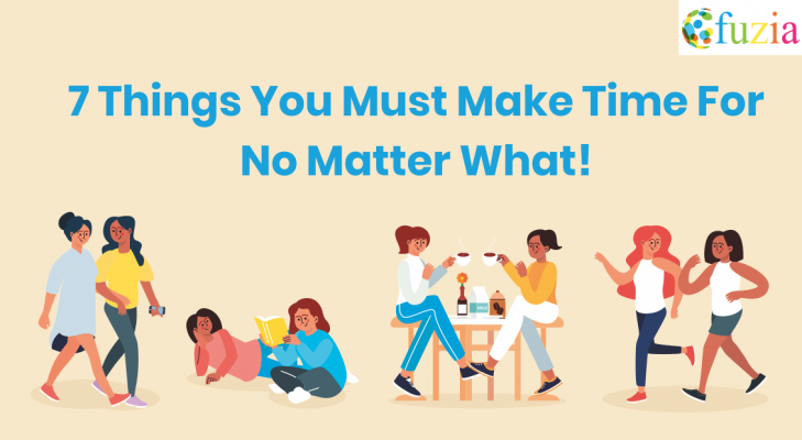 7 Things You Must Make Time For, No Matter What! - Fuzia