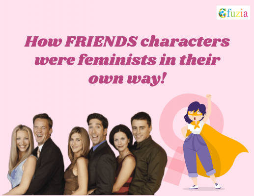 How FRIENDS characters were feminists in their own way! - Fuzia