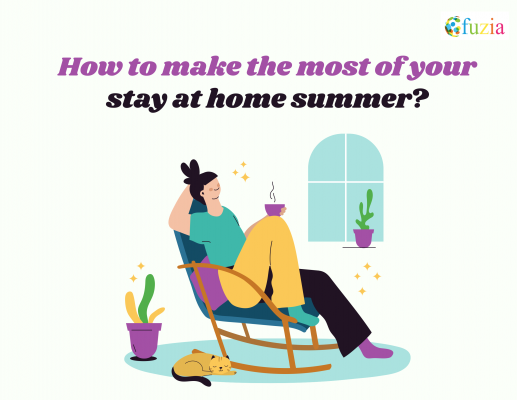 How To Make The Most of Your Stay at Home Summer - Fuzia