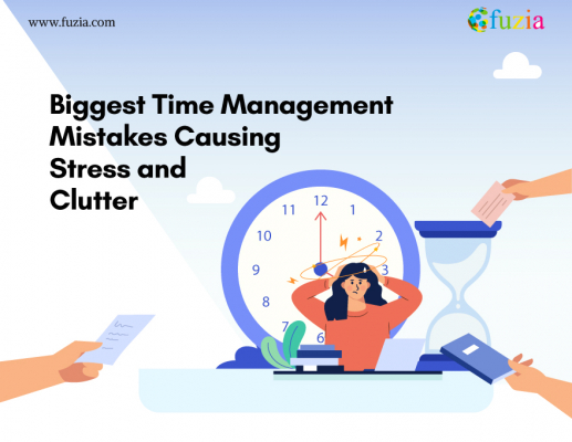 Biggest Time Management Mistakes Causing Stress and Clutter - Fuzia