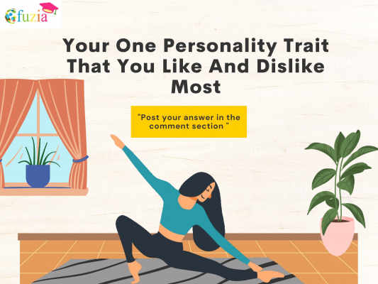 Your One Personality Trait That You Like And Dislike Most - Fuzia