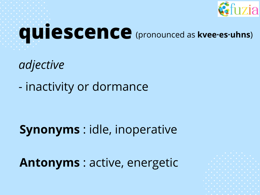 Advanced Vocabulary - 'quiesence' - Fuzia