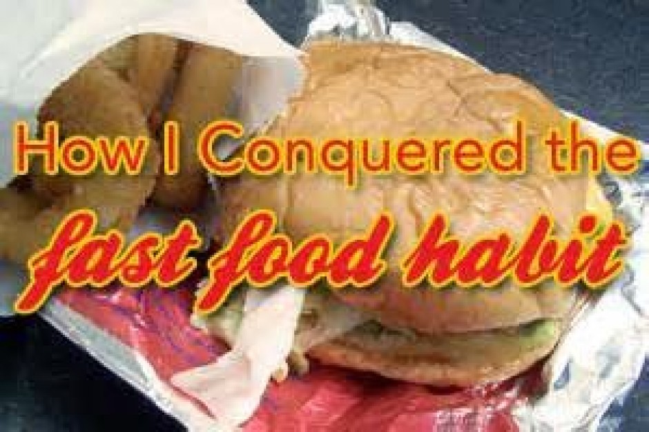 Confessions of a Fast-Food Junkie & How I Conquered the Habit